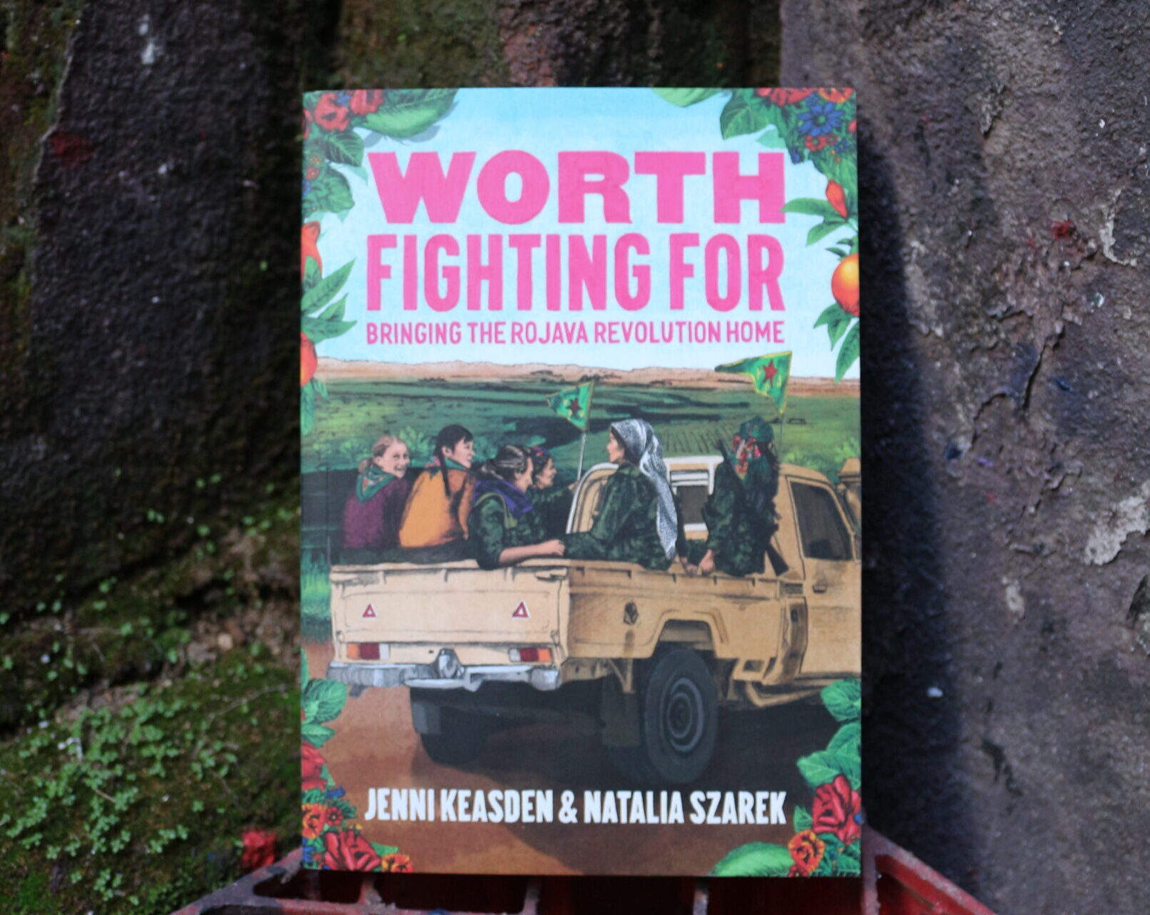 Worth Figthting For - Bringing the Rojava revolution home, de Jenni ...